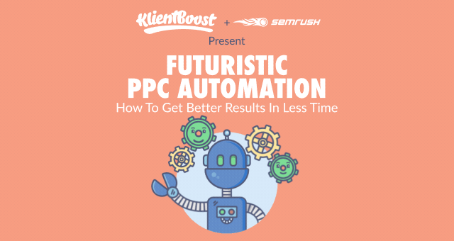Futuristic PPC Automation: Get Better Results In Less Time
