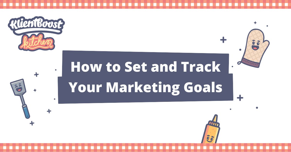 How to Set and Track Your Marketing Goals - KlientBoost